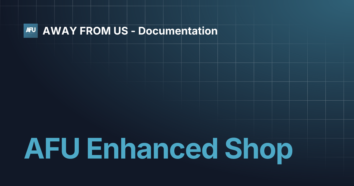 AFU Enhanced Shop | AWAY FROM US - Documentation